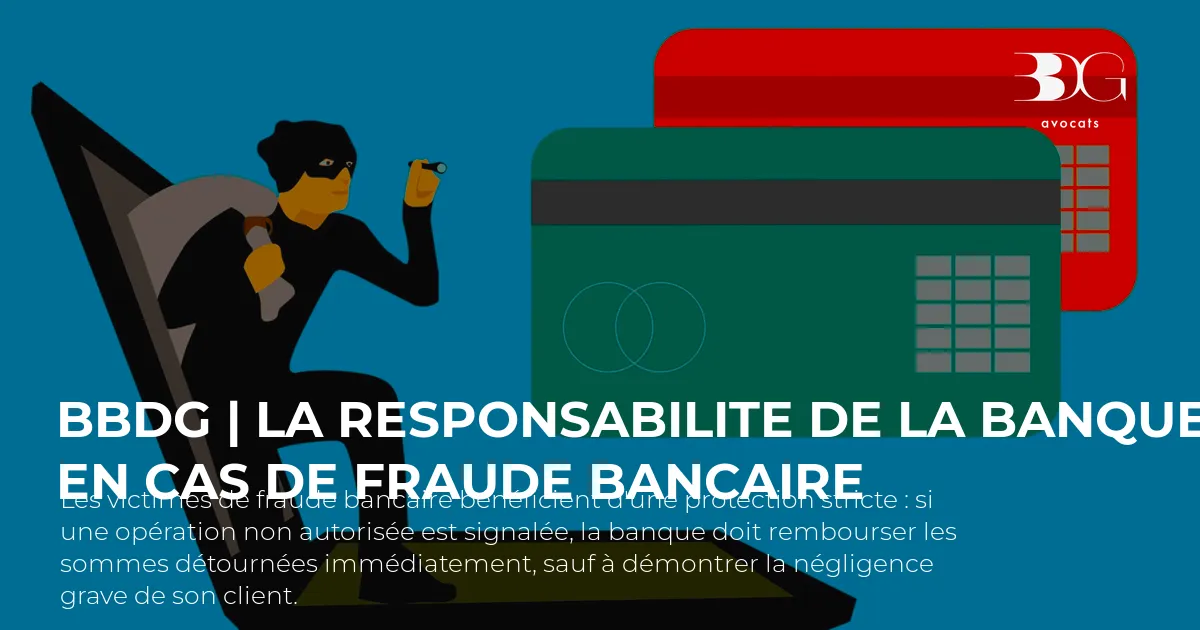 LA RESPONSABILITE DE LA BANQUE EN CAS DE FRAUDE BANCAIRE | BBDG